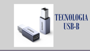 Tudo o que Você Precisa Saber Sobre a Tecnologia USB-B! – Loja ConectaTec