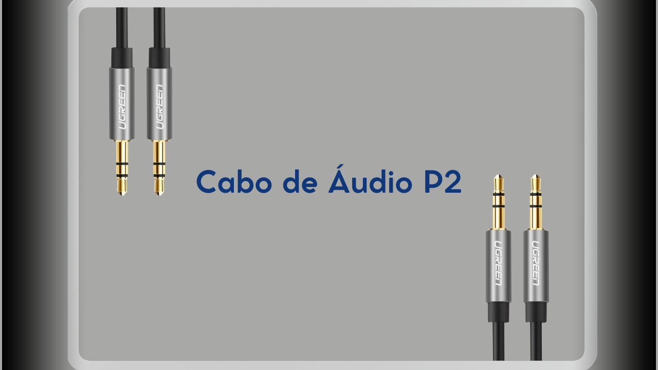 Cabos de Áudio P2: O Que São e Como Funcionam? - Loja ConectaTec